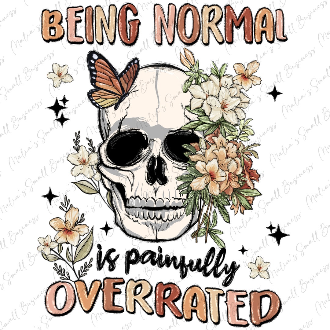 Being Normal is Painfully Overrated Png Sublimation Design Download ...
