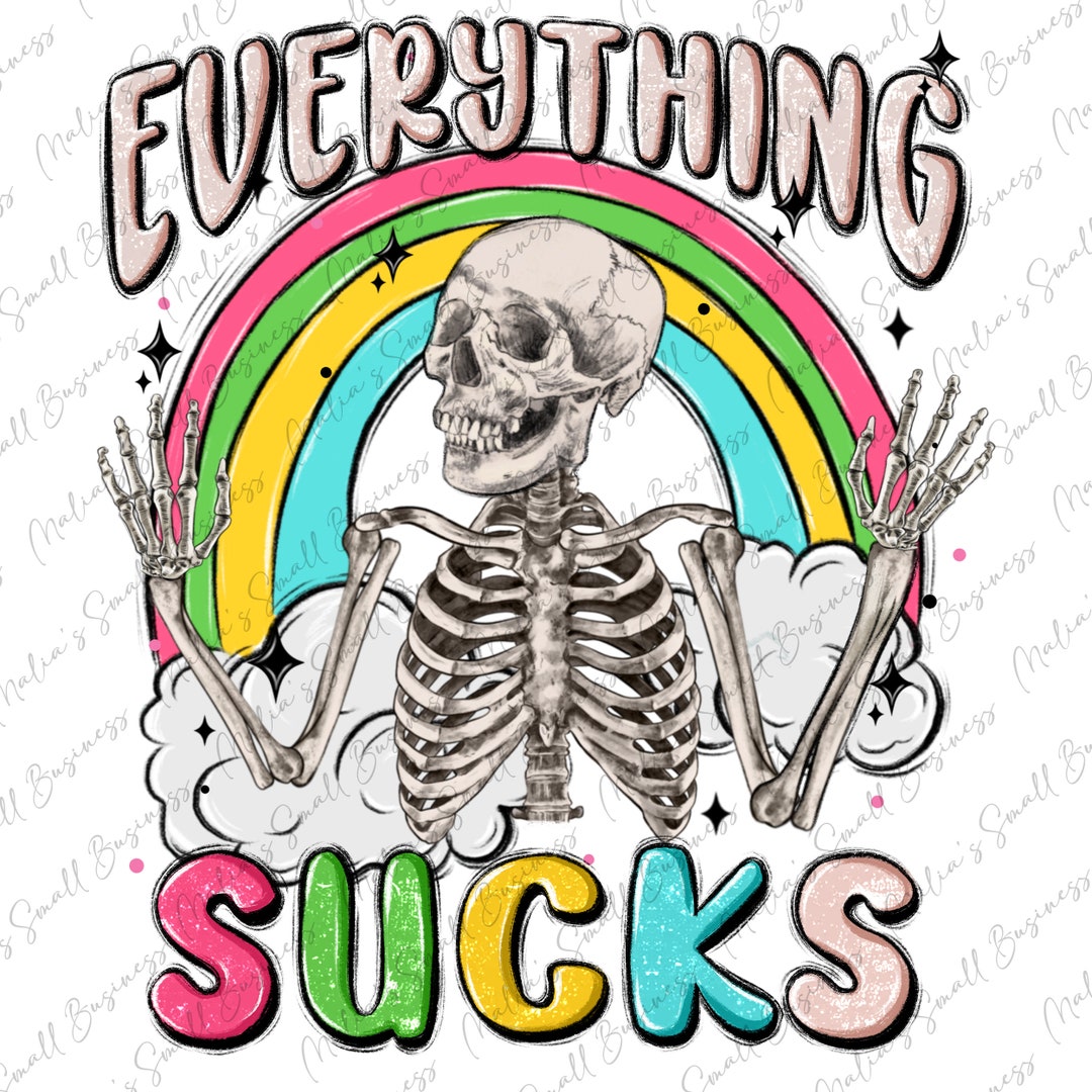 Everything Sucks Png Sublimation Design Download, Skeleton Png, Mental ...