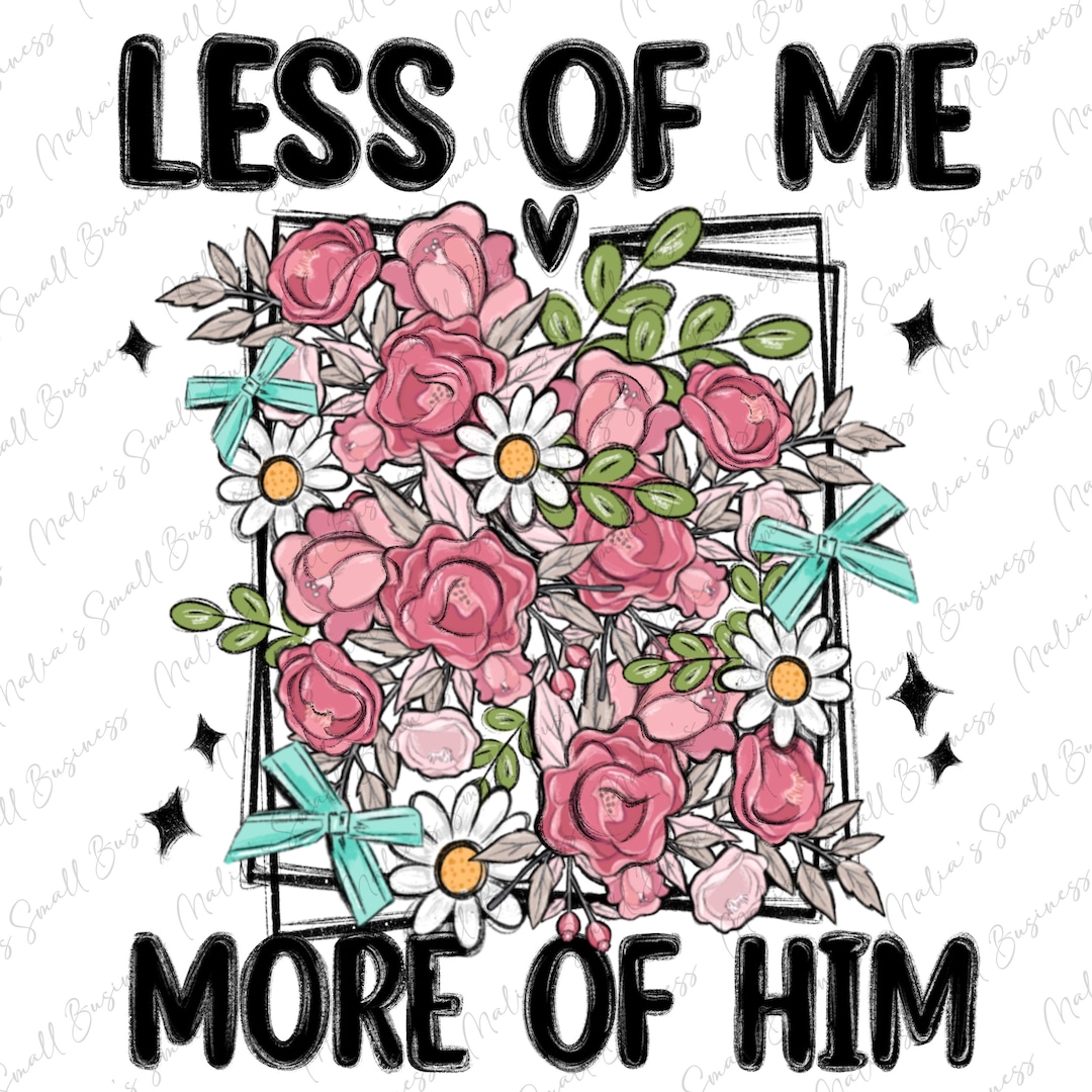 Less of Me More of Him Png Sublimation Design Download, Christian Png ...