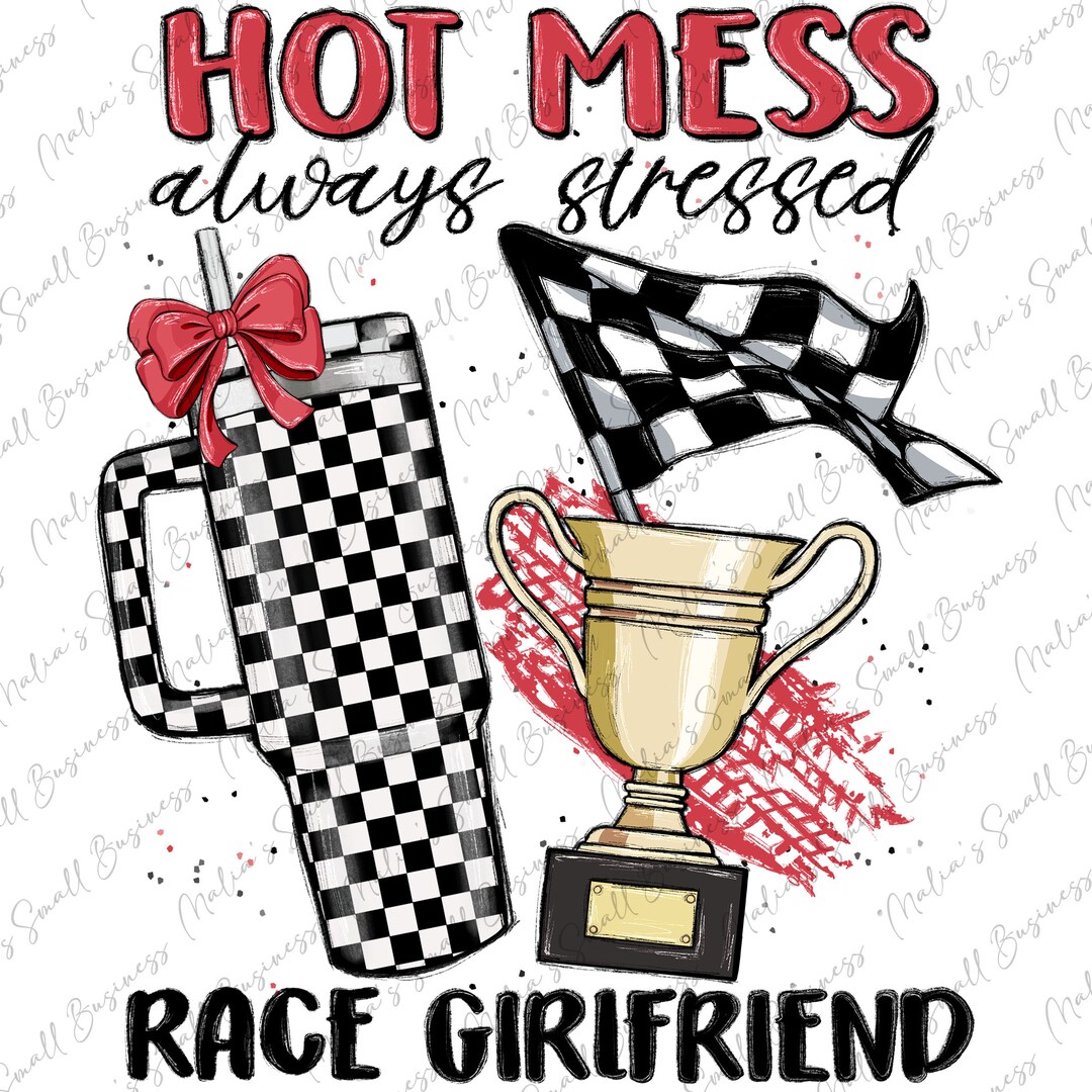 Hot Mess Always Stressed Race Girlfriend Png, Race Png, Racing Png ...