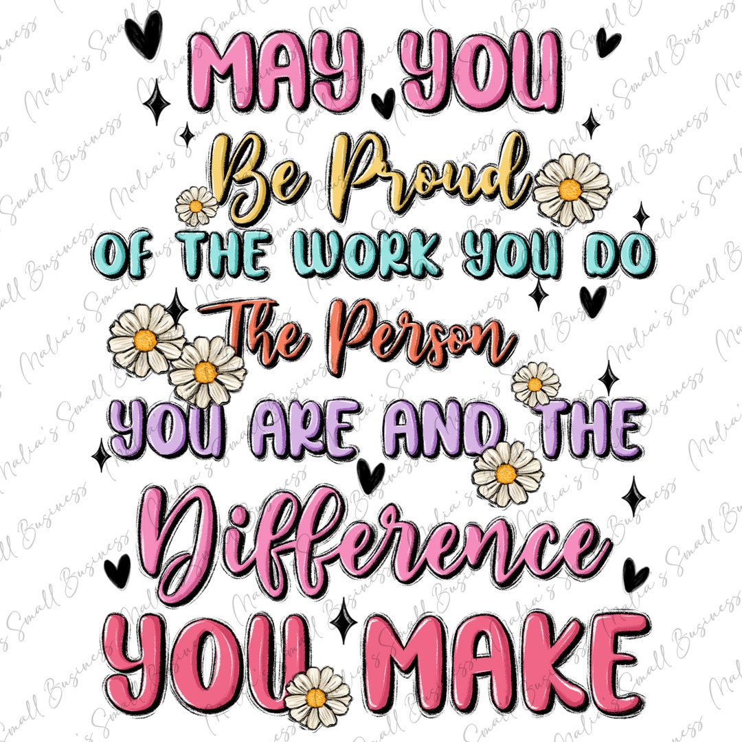 May You Be Proud of the Work You Do the Person You Are and the ...