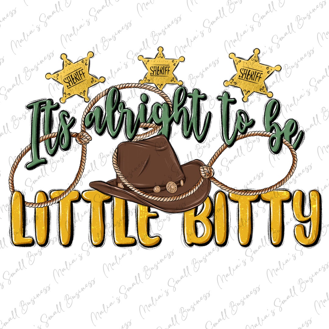 It's Alright to Be Little Bitty Png Sublimation Design Download ...