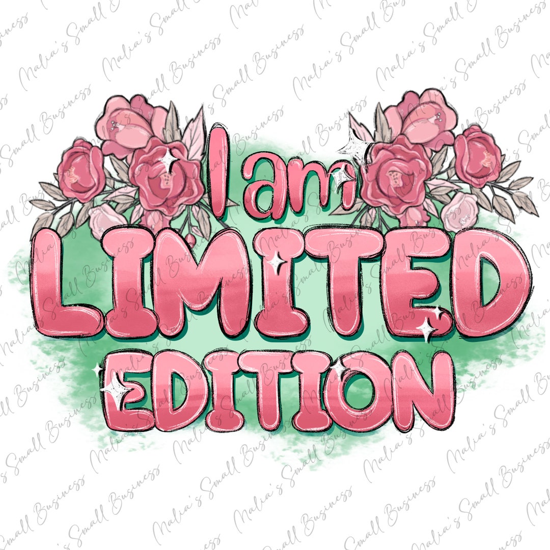 I Am Limited Edition Png Sublimation Design Download, Sassy Quotes Png ...
