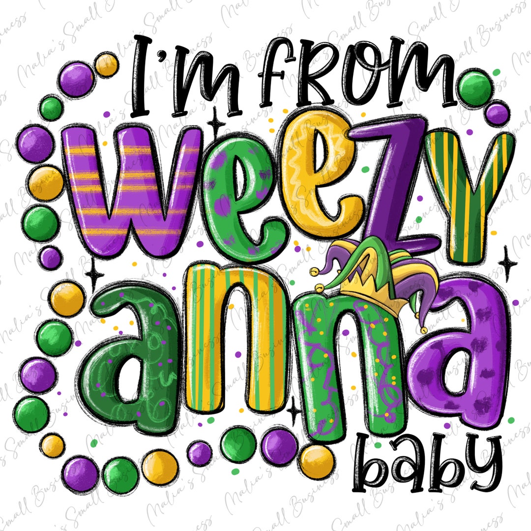 I'm From Weezy Anna Baby Mardi Gras Png Sublimation Design Download ...