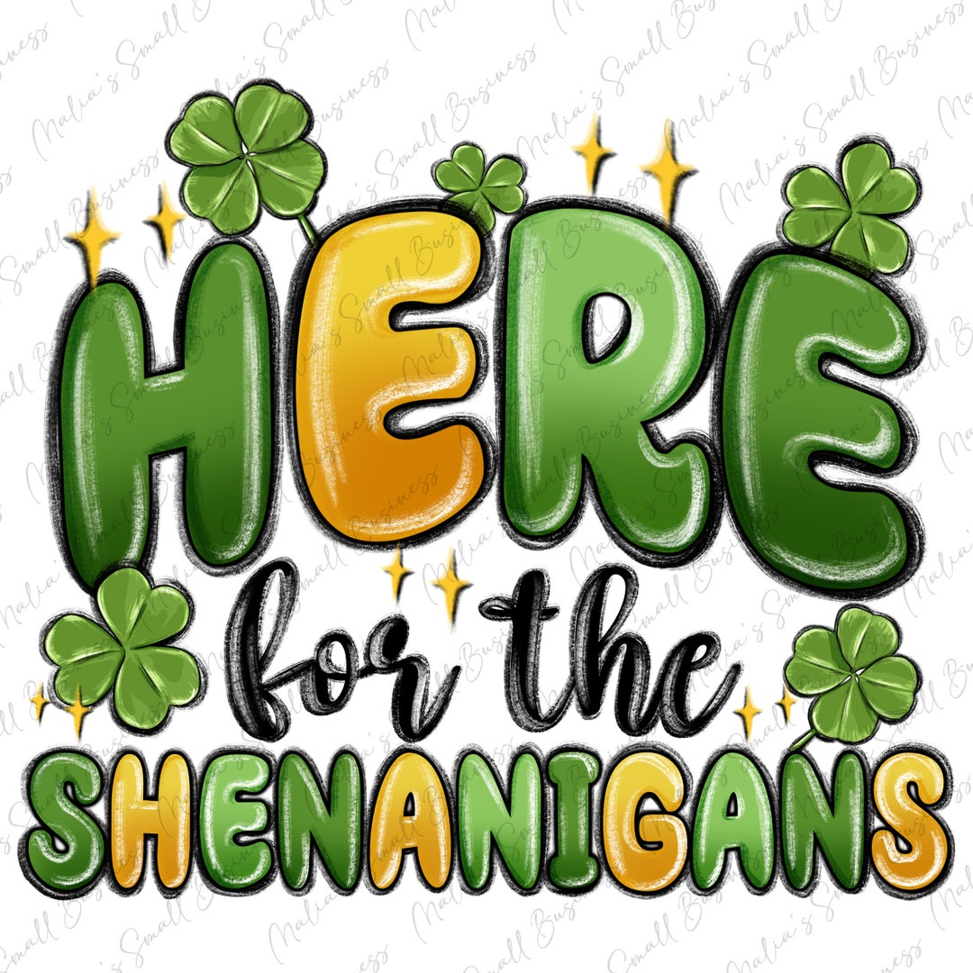 Here for the Shenanigans Png Sublimation Design Download, Happy St ...