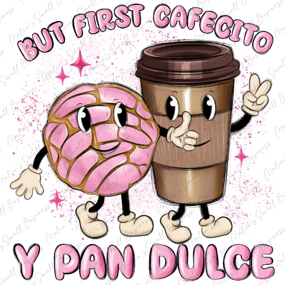 But First Cafecito Y Pan Dulce Png Sublimation Design Download, Mexican ...