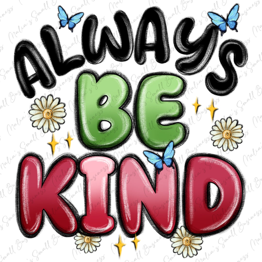 Always Be Kind Sublimation Design Download, Be Kind Png, Kindness Png ...