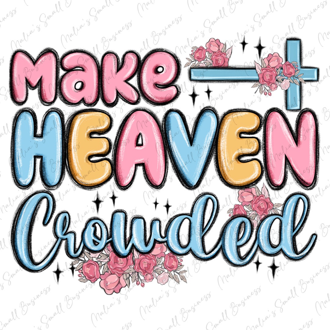 Make Heaven Crowded Png Sublimation Design Download, Christian Png ...