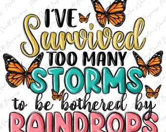 I've Survived Too Many Storms to Be Bothered by Raindrops Png ...