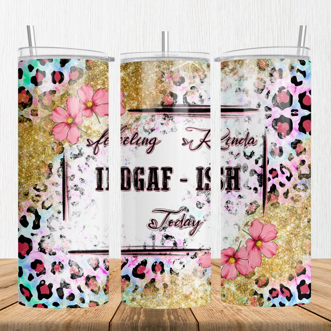Feeling Kinda IDGAF-ISH Today 20 Oz Skinny Tumbler Png, Western Tumbler ...
