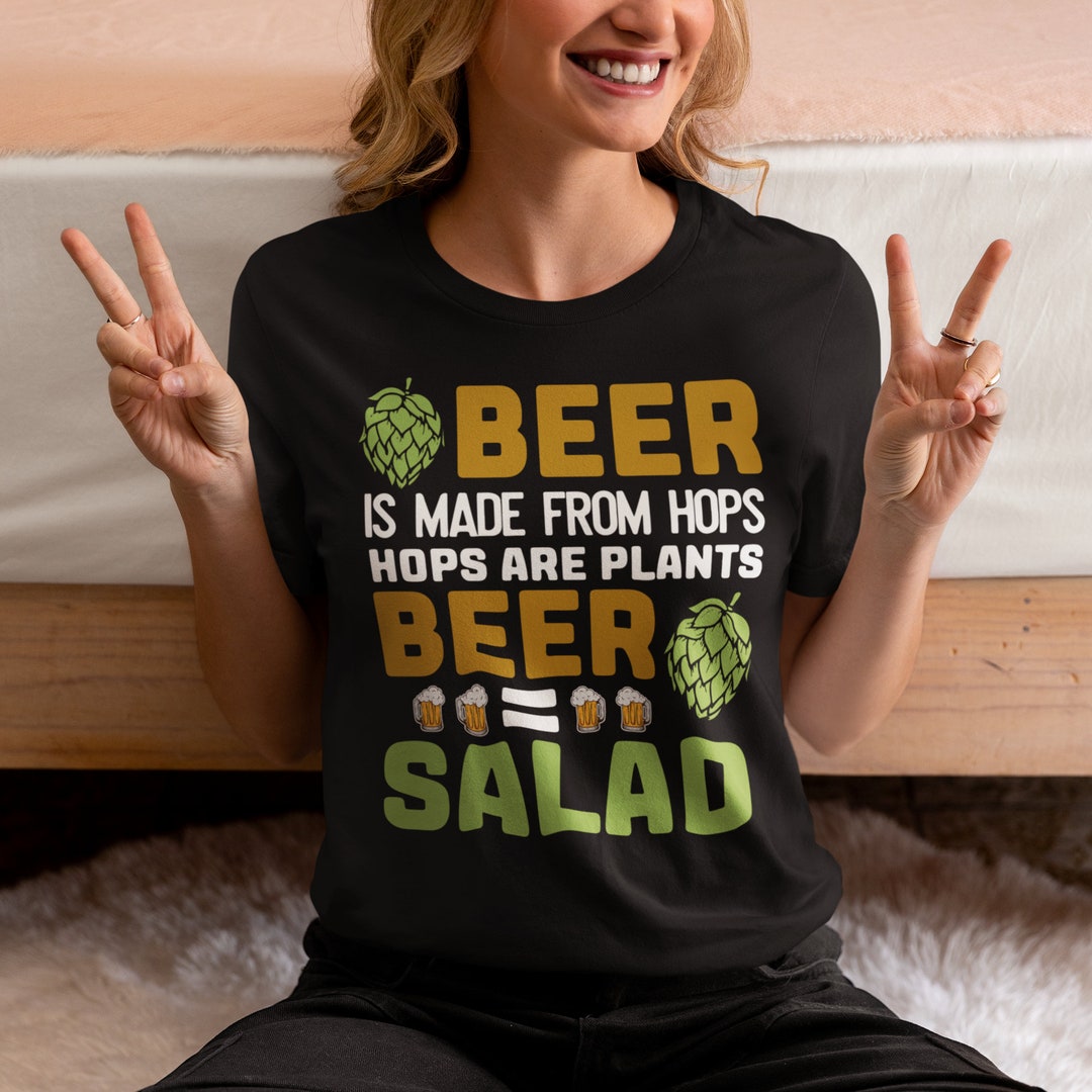 Beer is From Hops Plants Beer Equals Salad Unisex T-shirt, Comfort ...