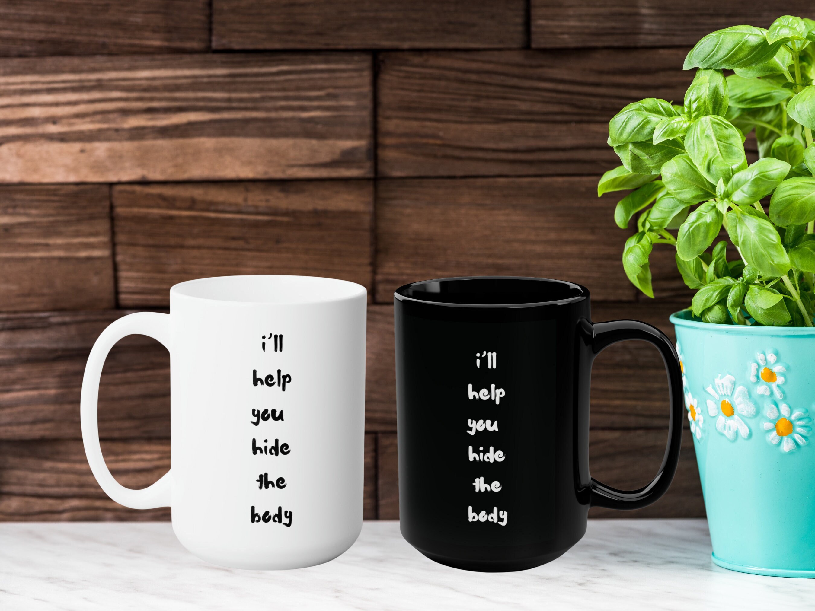 I'll Help You Hide the Body Mugs in Black or White, Choose From 11oz or ...