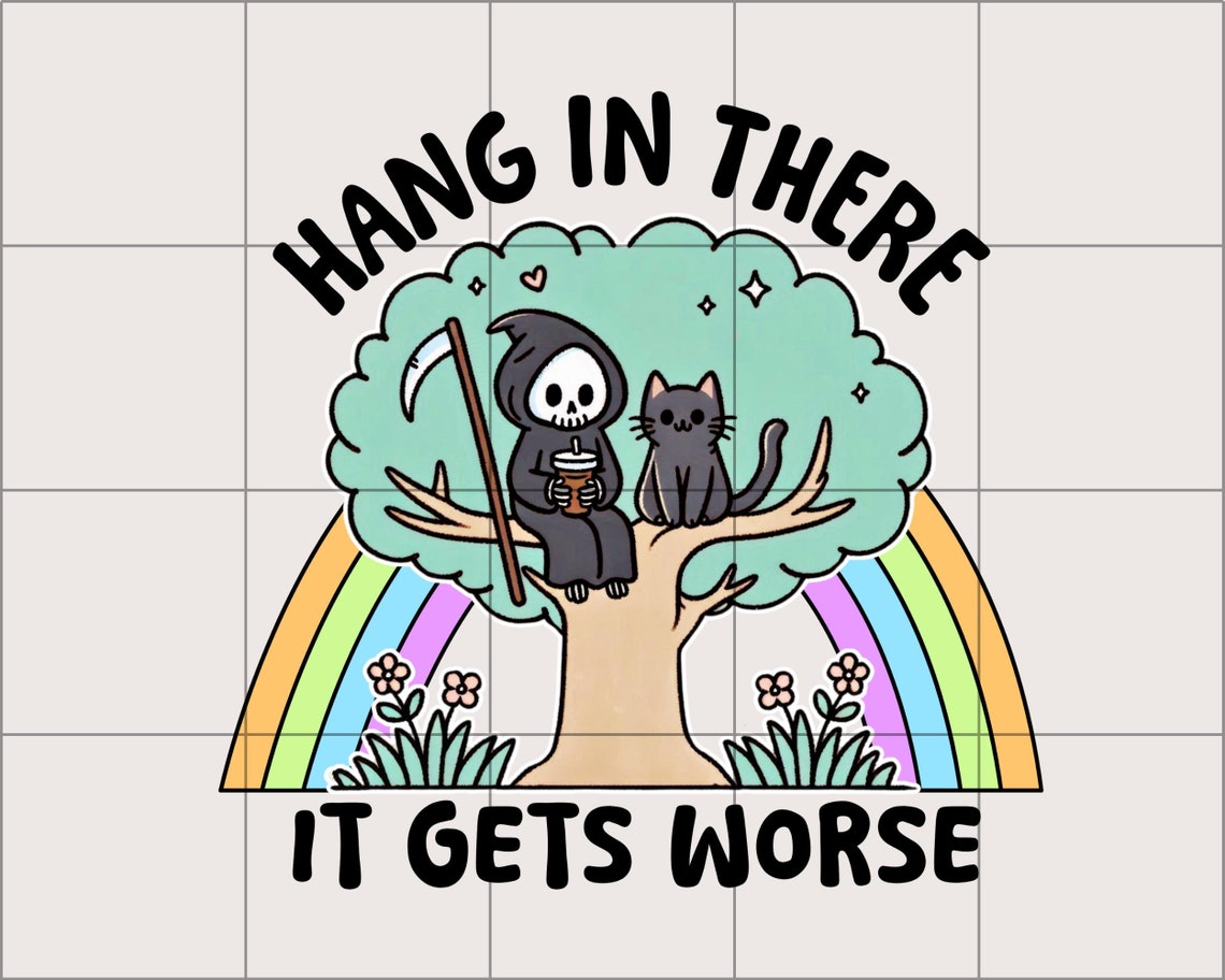 Hang in There It Gets Worse PNG: Funny Sarcastic Design (digital ...