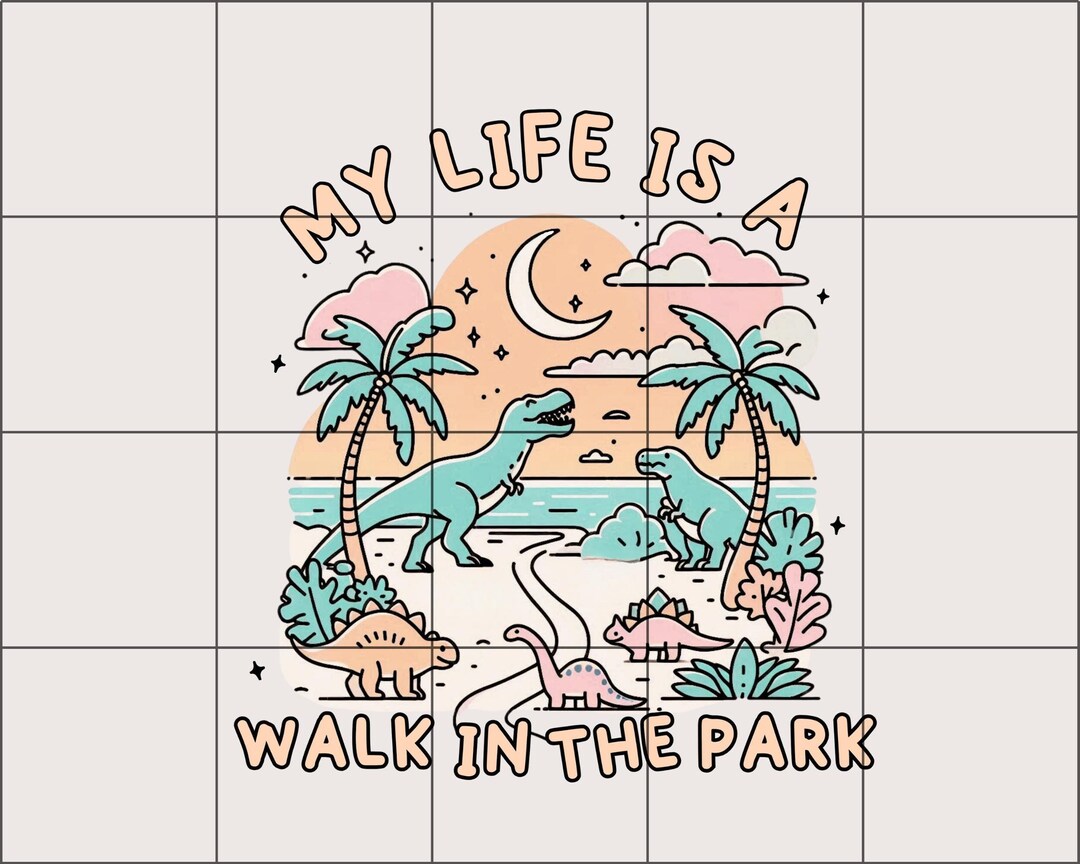 My Life is a Walk in the Park PNG: Dinosaur Design (digital Download ...