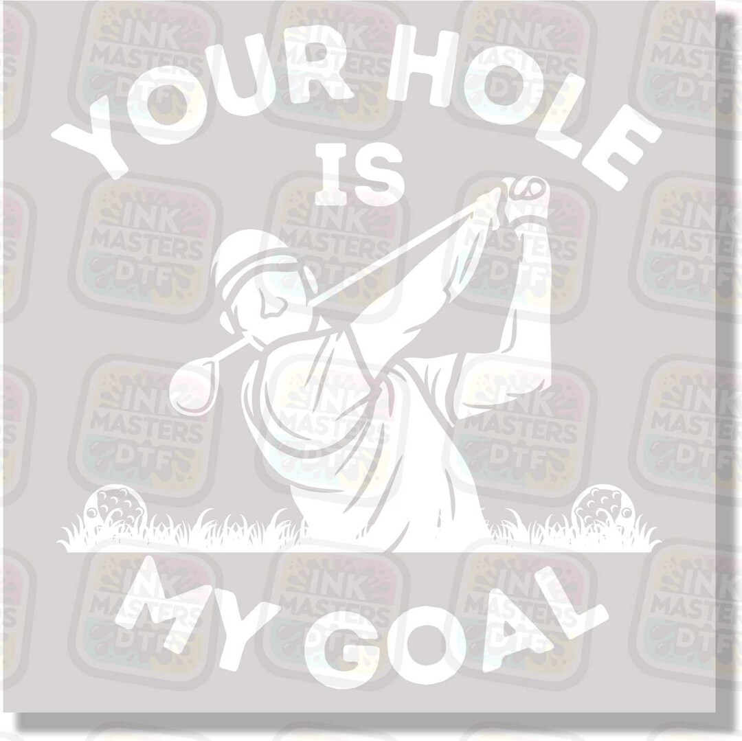 Your Hole is My Goal Funny Rude Humor DTF Transfers Ready to Press ...