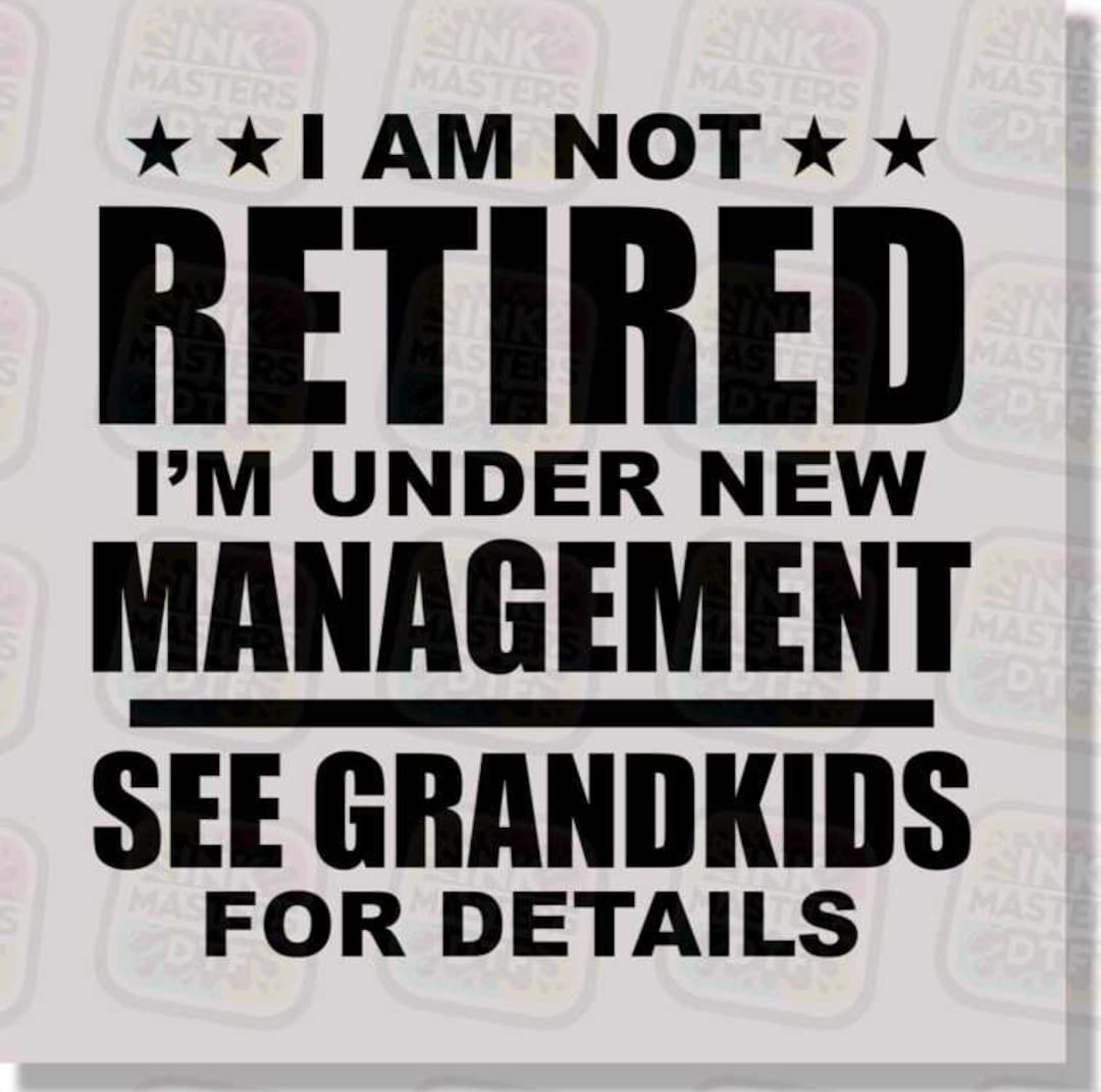 I Am Not Retired Custom Funny Ready to Press DTF Transfer, Full Color ...