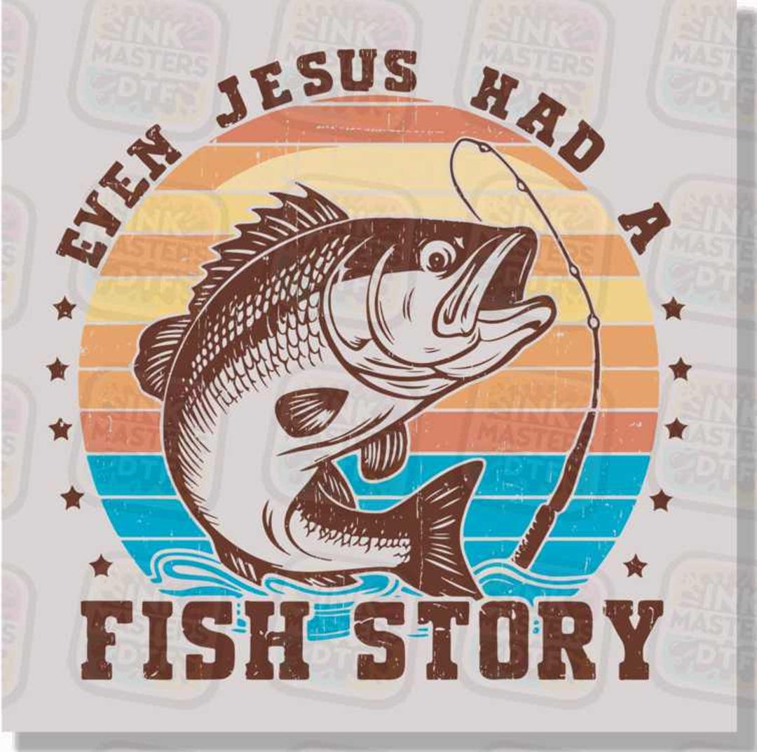 Even Jesus Had A Fish Story DTF Transfer - Etsy