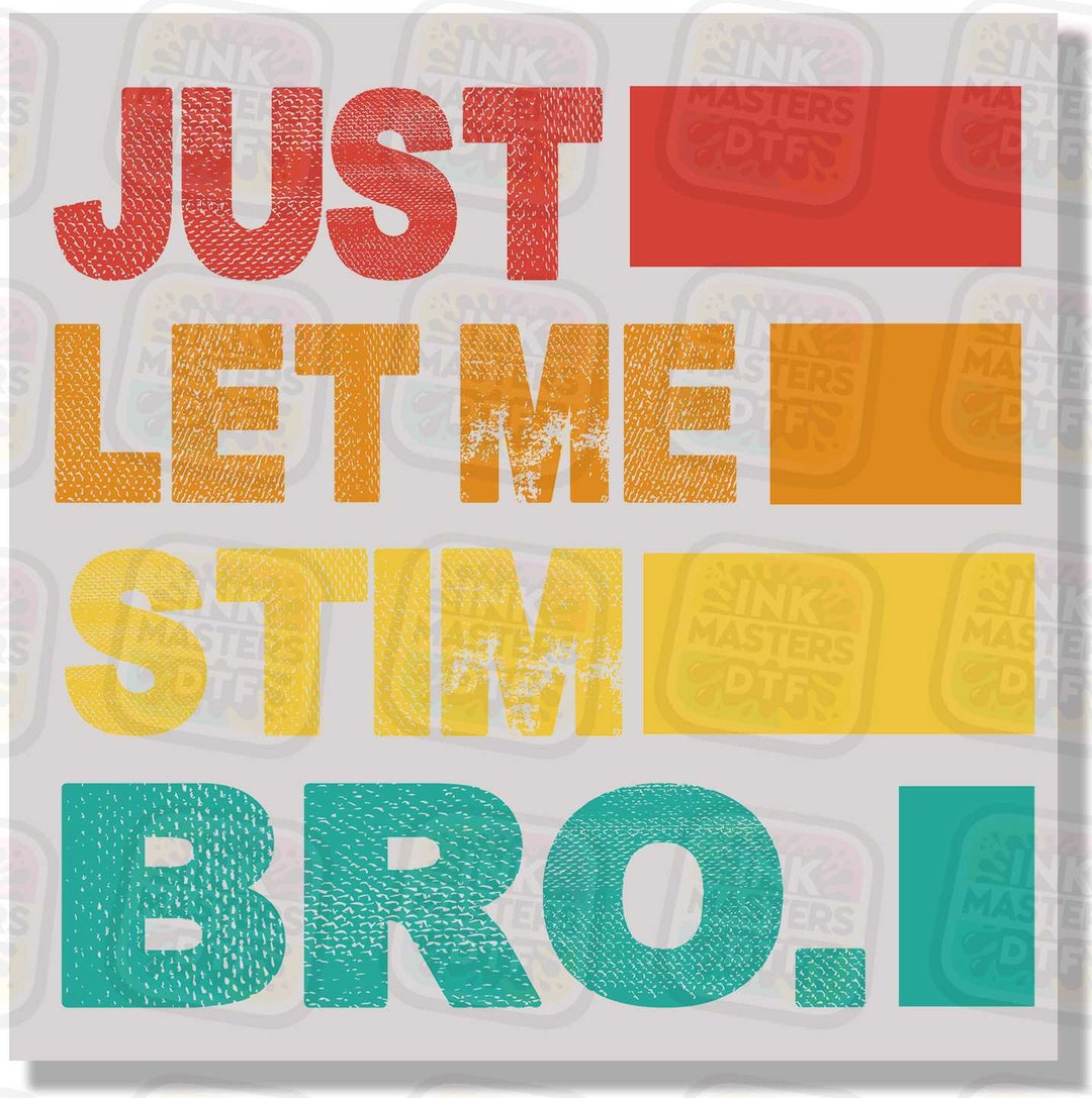 Just Let Me Stim Bro DTF Transfers - Etsy