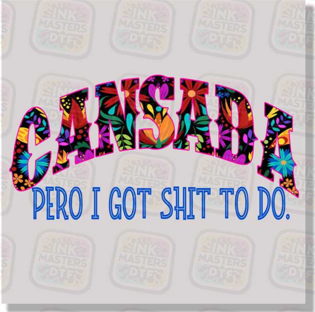 Cansada Pero I Got Shit to Do Funny DTF Transfer | Funny Shirt | Custom ...