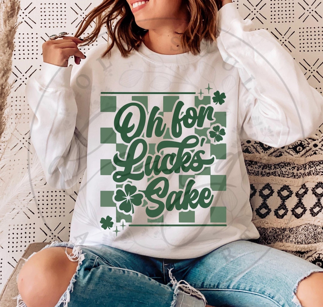 Oh for Luck’s Sake St. Patrick’s Svg Png, Funny St Patricks Svg, St ...