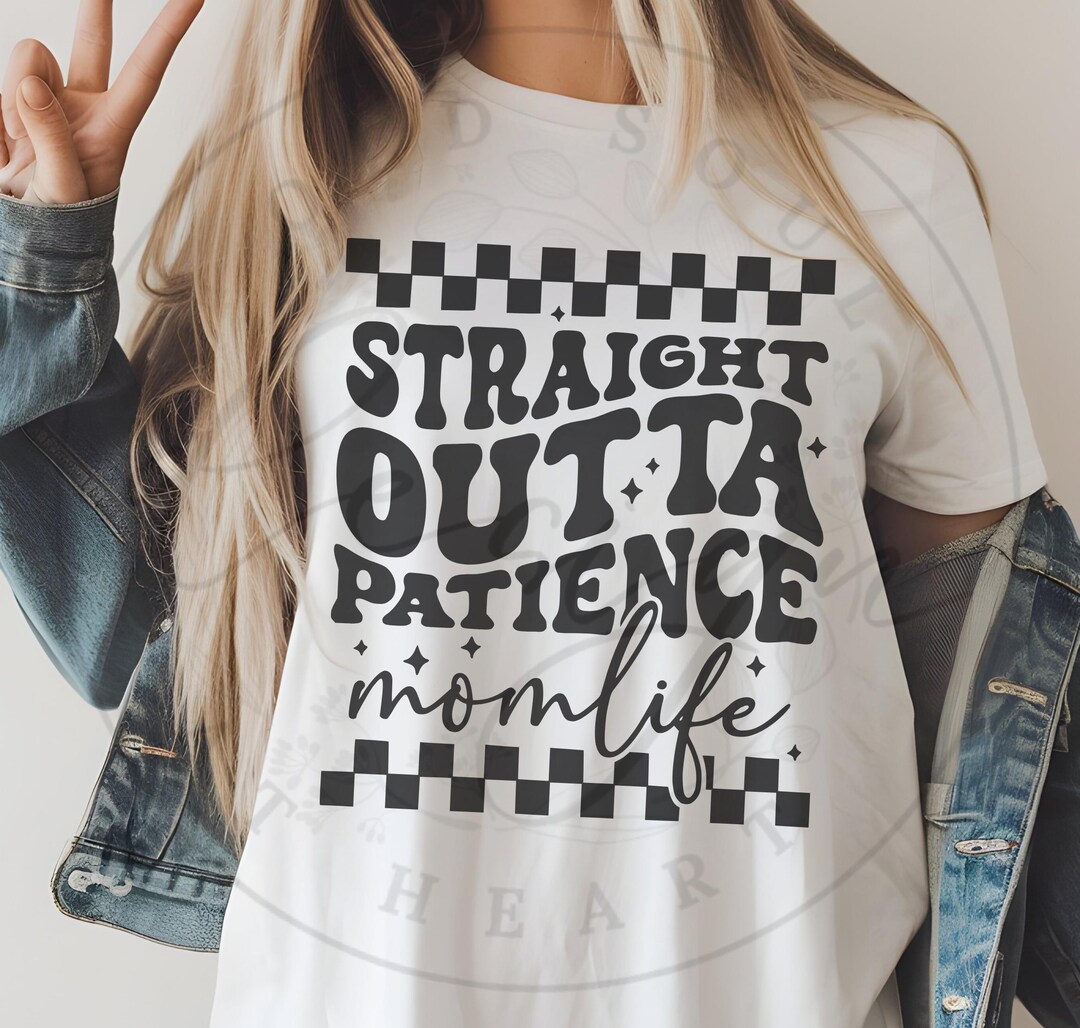 Straight Outta Patience SVG PNG, Mom Svg, Funny Mom Svg, Mother's Day ...