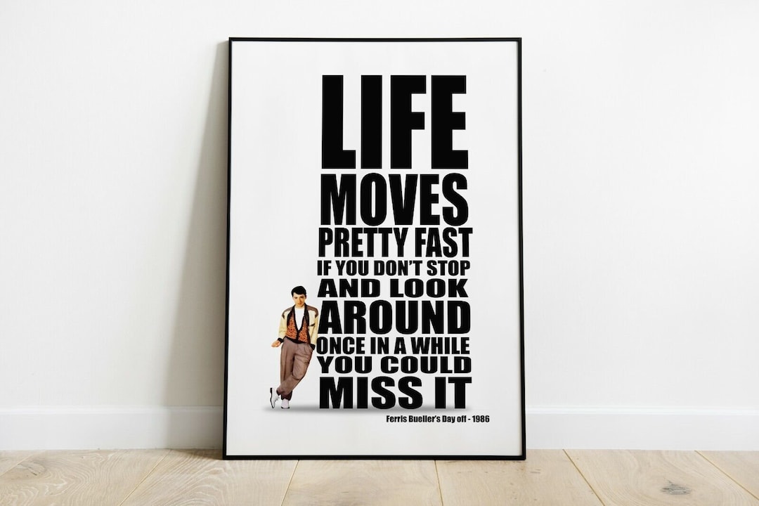 Ferris Bueller’s Day off Quote Print, "life Moves Pretty Fast..." D17 ...