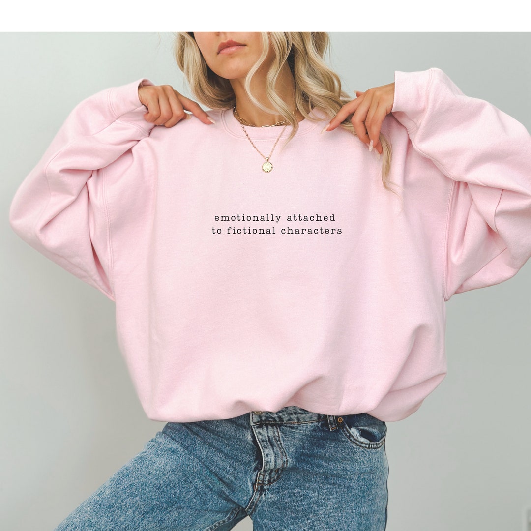 Emotionally Attached to Fictional Characters Sweatshirt Bookish Sweater ...