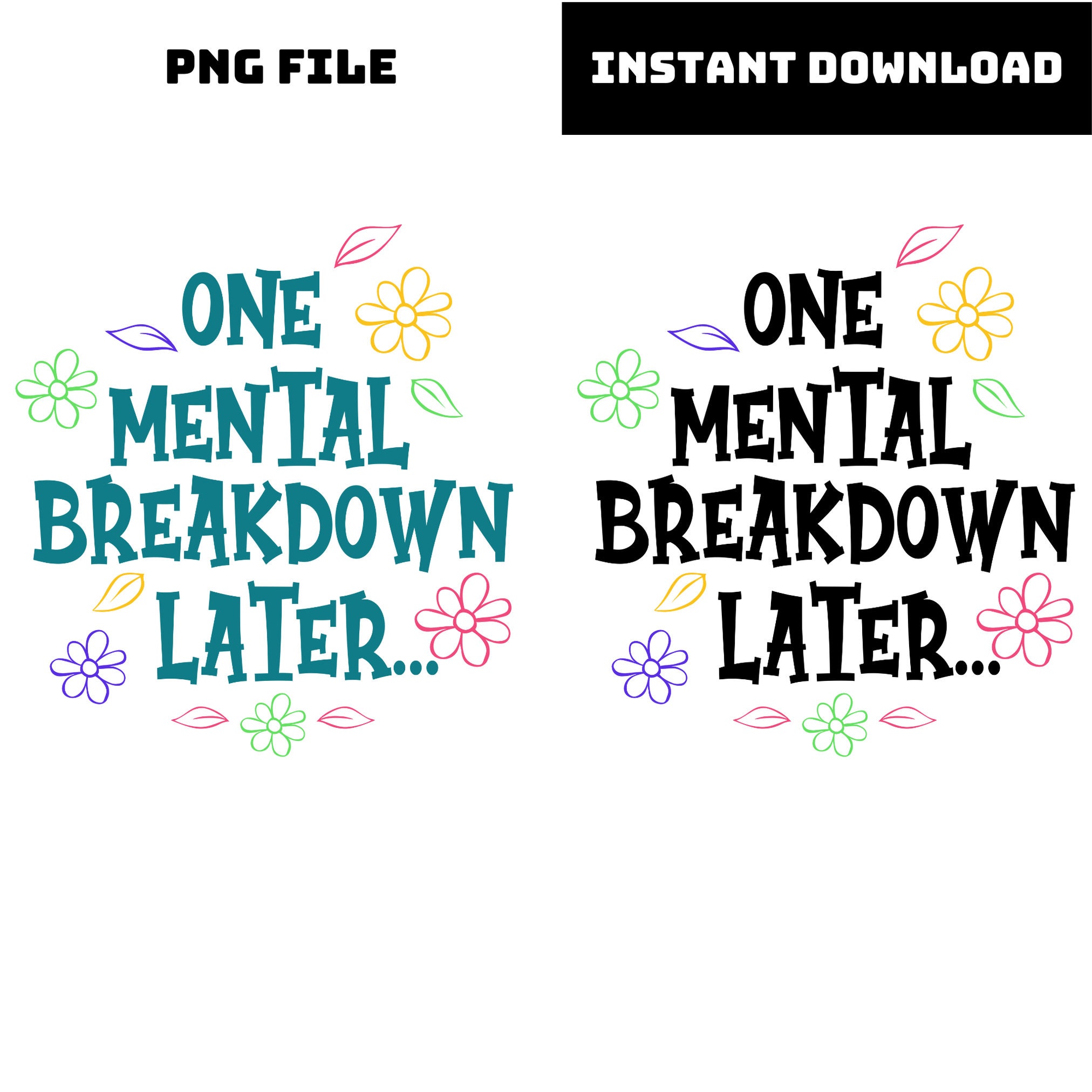 One Mental Breakdown Later PNG Files, Funny Mental Health Matters Png ...