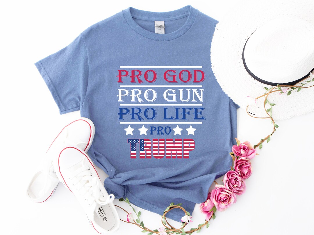 Pro God Pro Gun Pro Life T-shirt, Pro Trump Shirt, 2024 Trump Shirt ...
