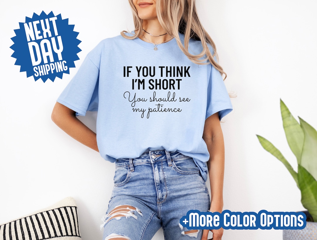 If You Think I'm Short You Should See My Patience Shirt, Women's Funny ...