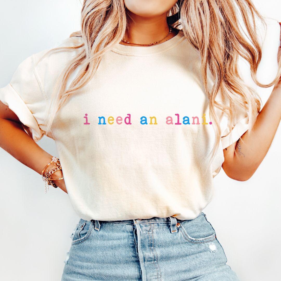 I Need an Alani PNG, Gift for Alani Fan, I Need an Alani Shirt, Summer ...