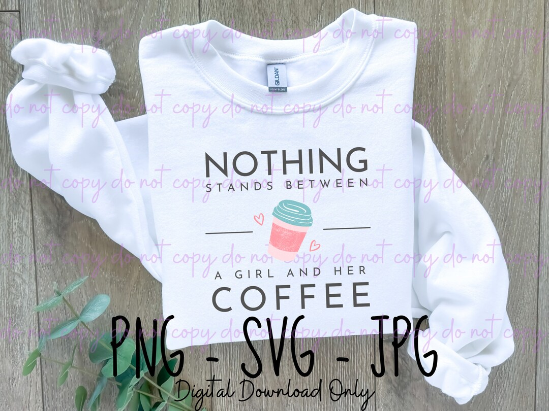Nothing Stands Between a Girl and Her Coffee Digital Download - Etsy