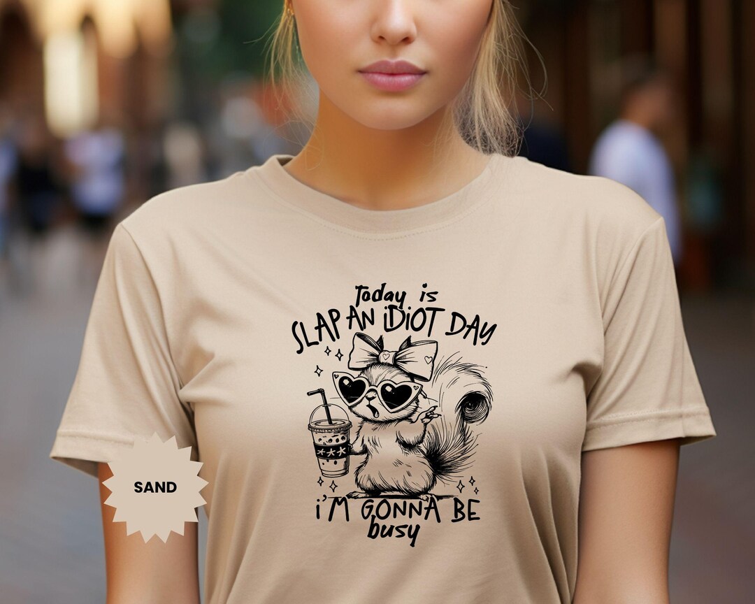 Today is Slap an Idiot Day Shirt, Snarky Tee, Funny Squirrel T-shirt ...