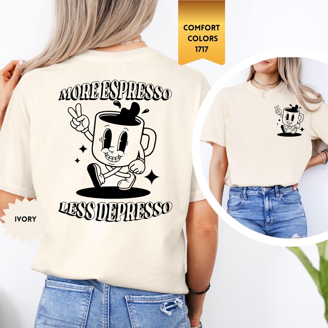 More Espresso Less Depresso Comfort Colors® T-shirt – Retro Coffee ...