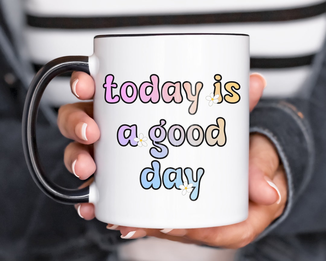 Inspirational Motivational Coffee Mug, Today is a Good Day 15oz 11oz ...