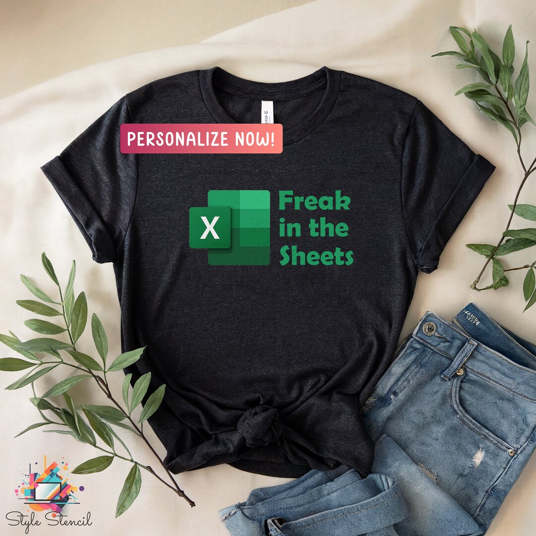 Freak in the Sheets Shirt, Funny Excel Tees, Spreadsheet Lover Shirt ...