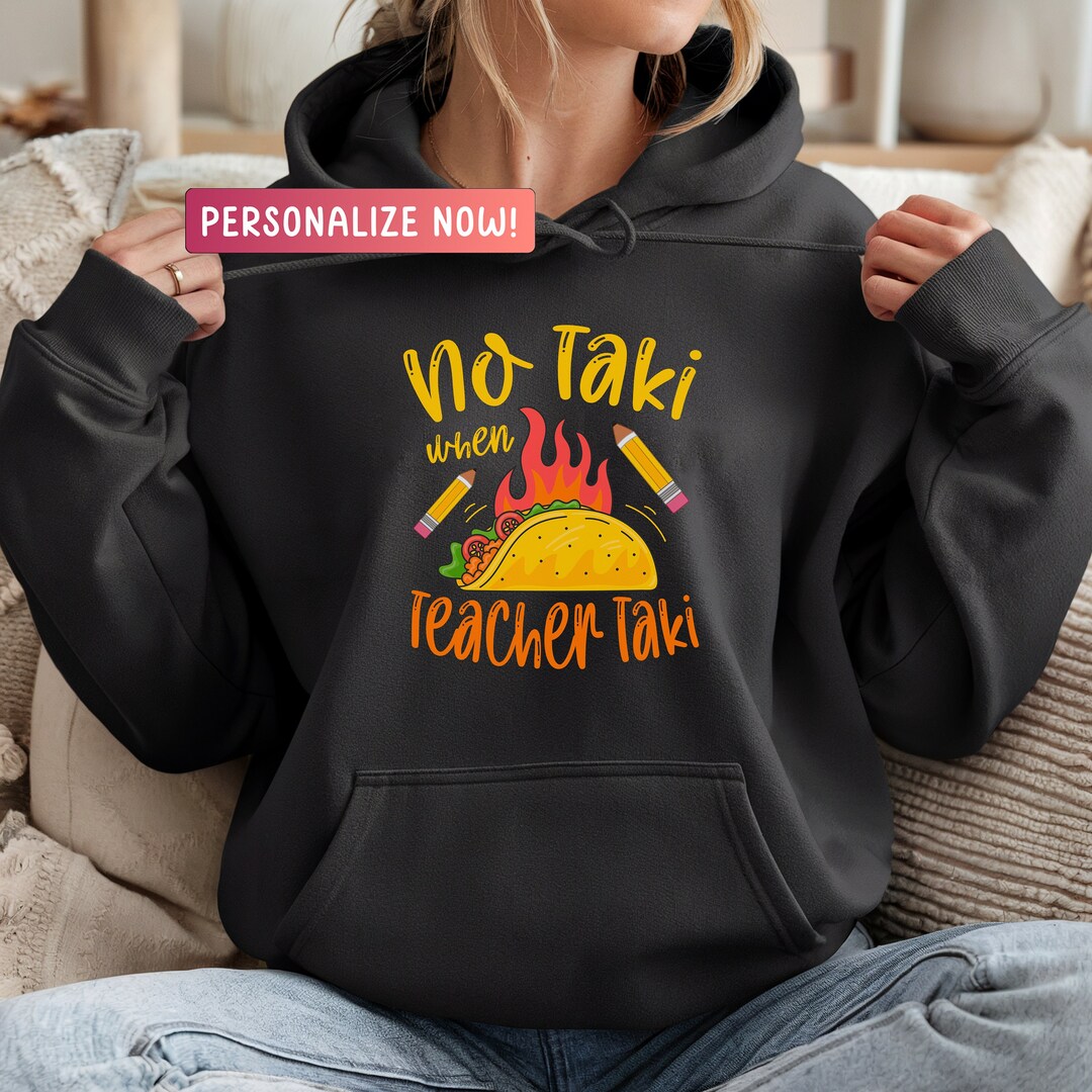 Funny Teacher Hoodie, No Taki When Teacher Taki Shirt, Custom Teacher ...