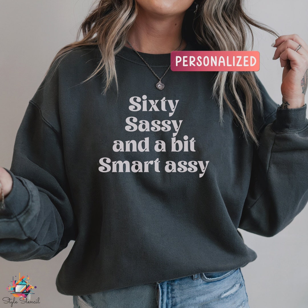 Sixty Sassy and a Bit Smart Assy Hoodie, 60th Birthday Shirt for Women ...