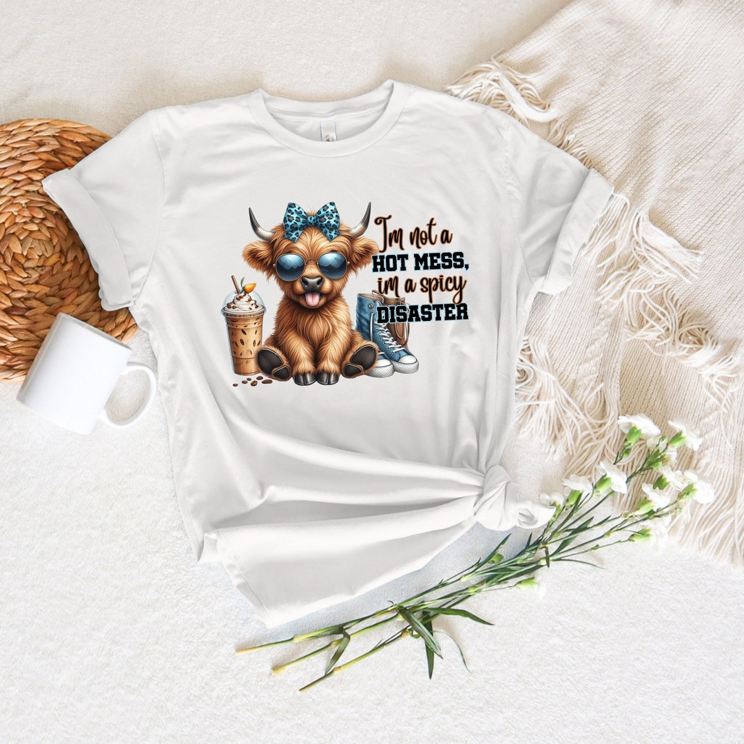 I'm Not A Hot Mess I'm A Spicy Disaster Funny Cow Shirt, Highland Cow ...