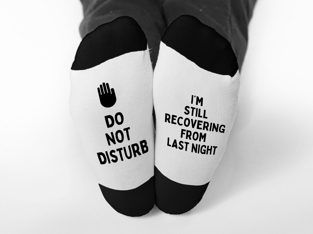 Funny Do Not Disturb Socks, Do Not Disturb I'm Still Recovering From ...