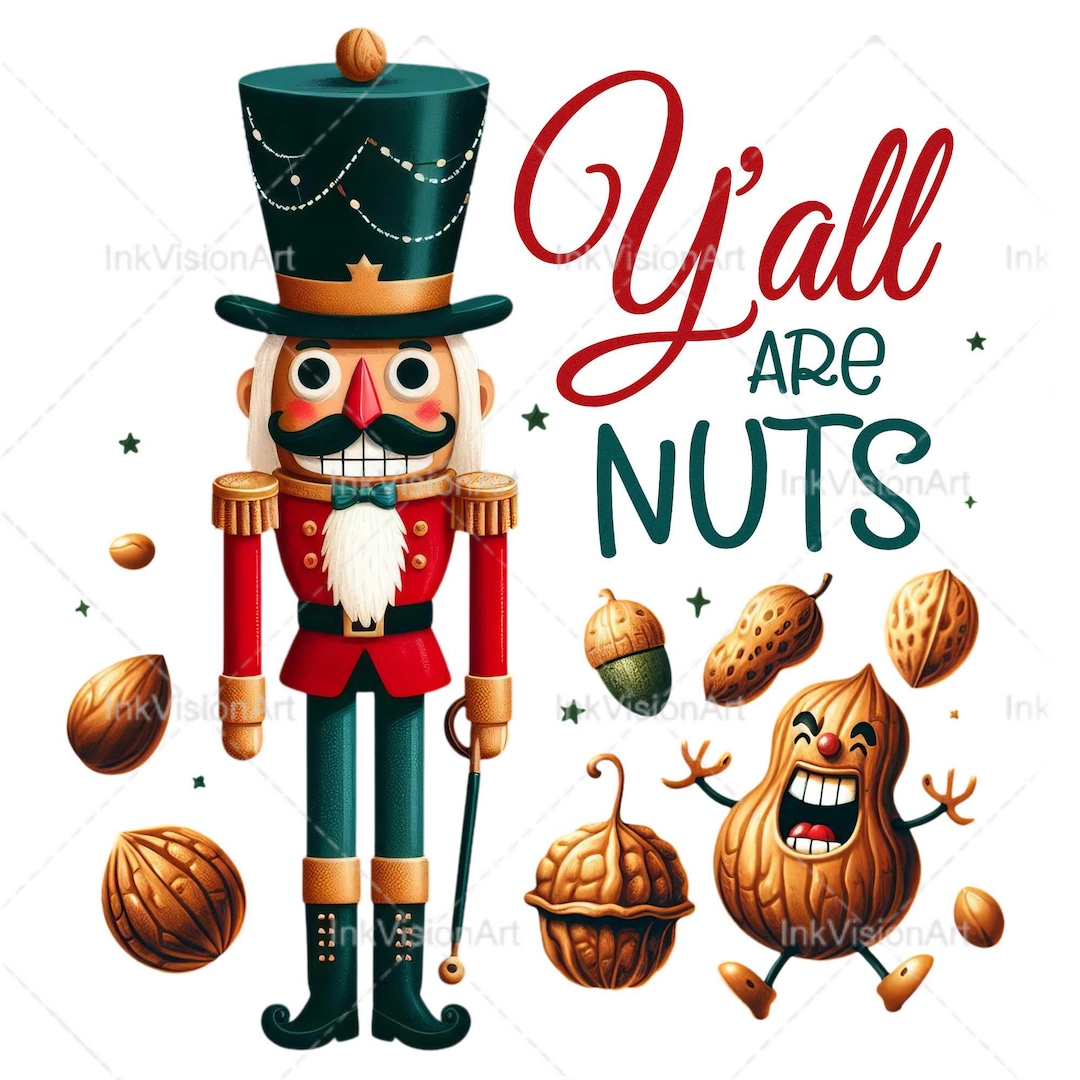 Christmas Nutcracker Png, Christmas Png, Y'all Are Nuts Png, Nutcracker ...
