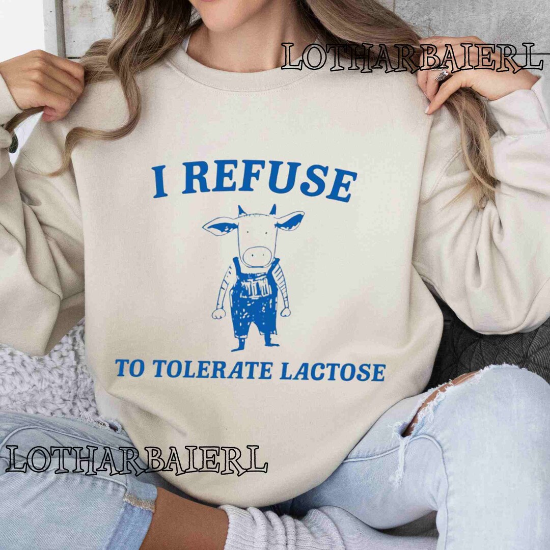 Cow I Refuse to Tolerate Lactose Funny Meme Shirt, Hoodie Sweatshirt ... Cow I Refuse to Tolerate Lactose Funny Meme Shirt, Hoodie Sweatshirt ...