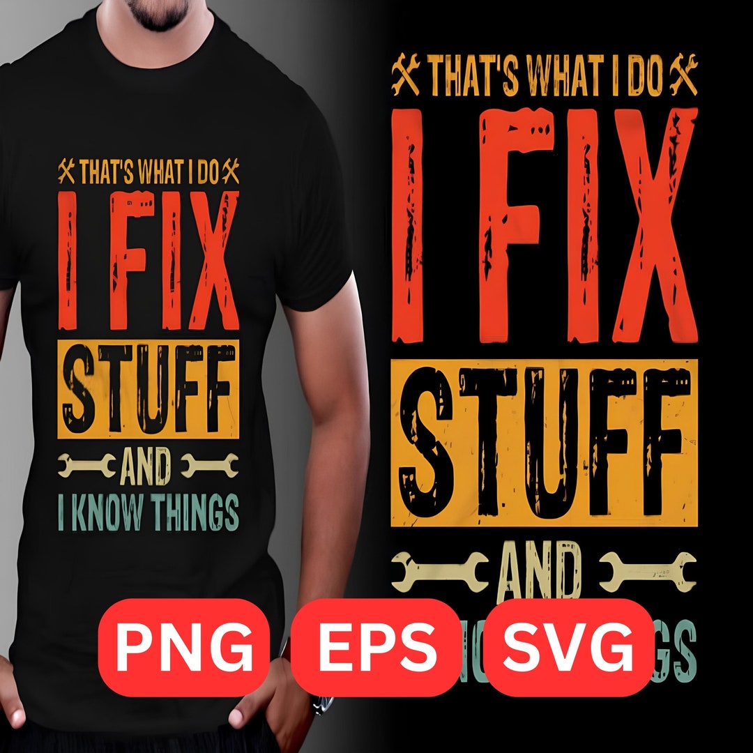 That's What I Do I Fix Stuff and I Know Things SVG, Mr Fix It Svg ...