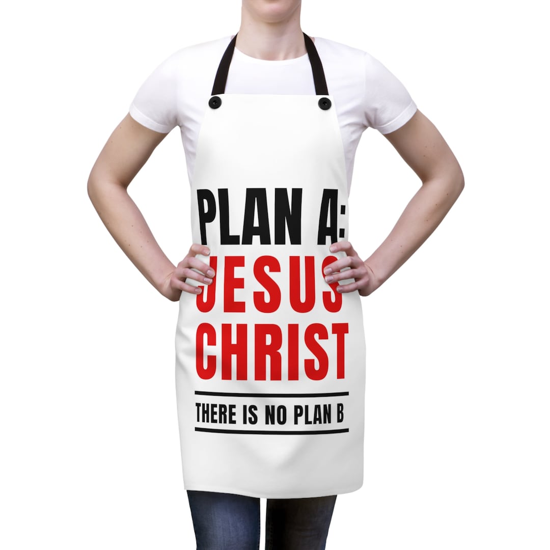 Sacred Chef Apron Plan A: Jesus Christ. There is No Plan B Apron ...