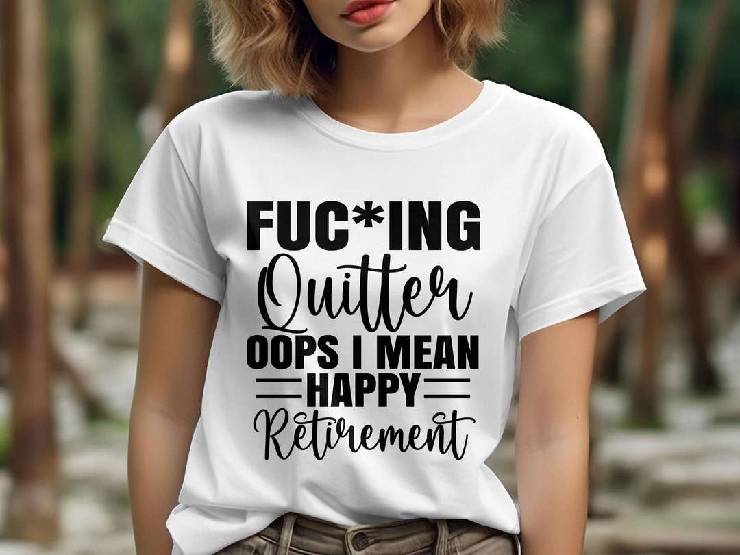 Funny Retirement T-shirt, Sarcastic Quitter Joke, Happy Retirement Gift ...