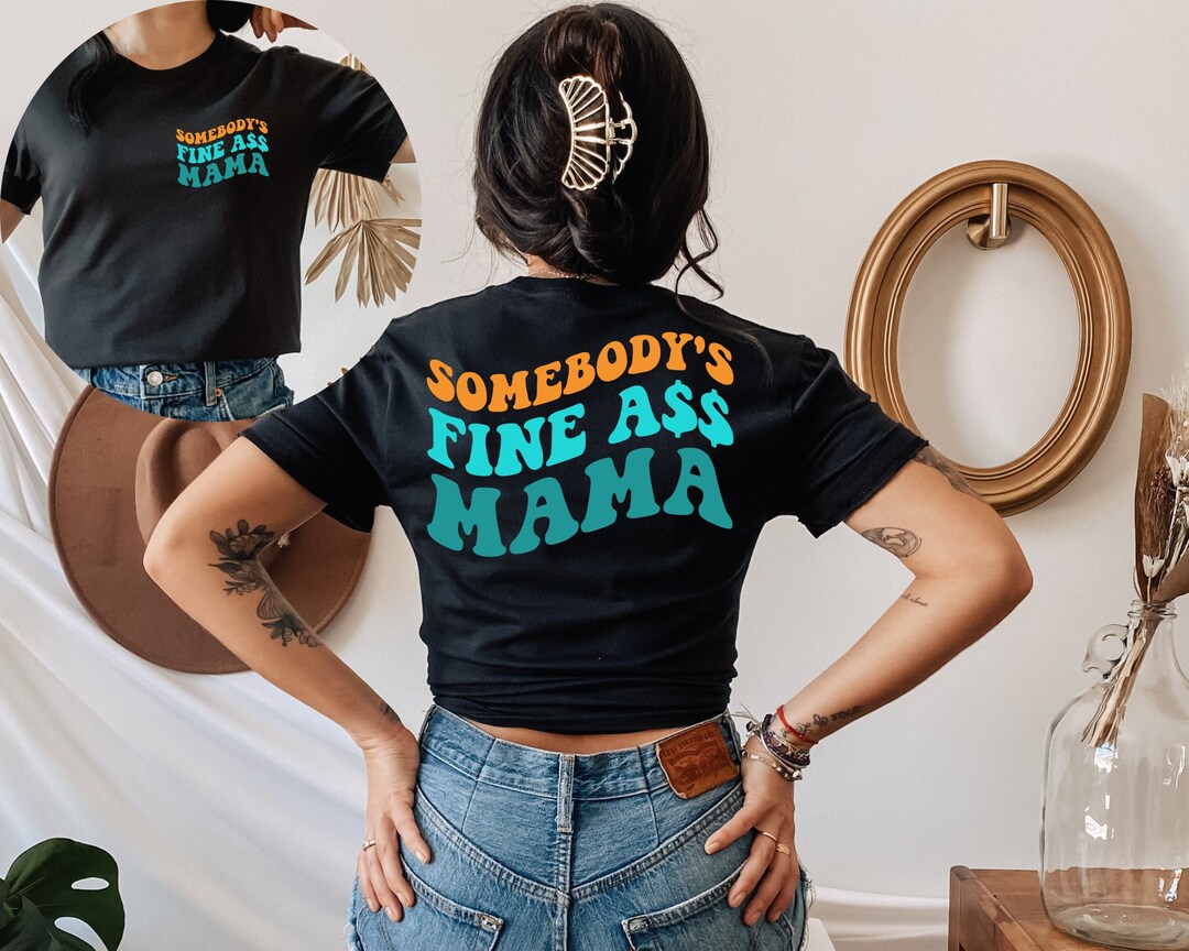 Somebody's Fine Ass Mama Shirt Printed Front and Back | Mama Tshirt ...