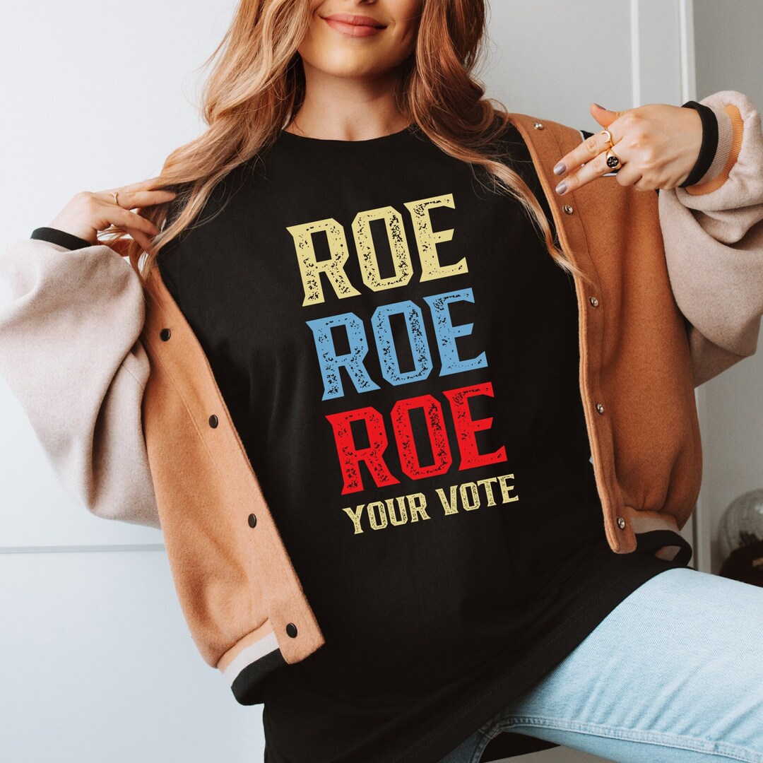 Roe Roe Roe Your Vote Shirt, Vote Ruthless, Protest Equality Tee, Human ...