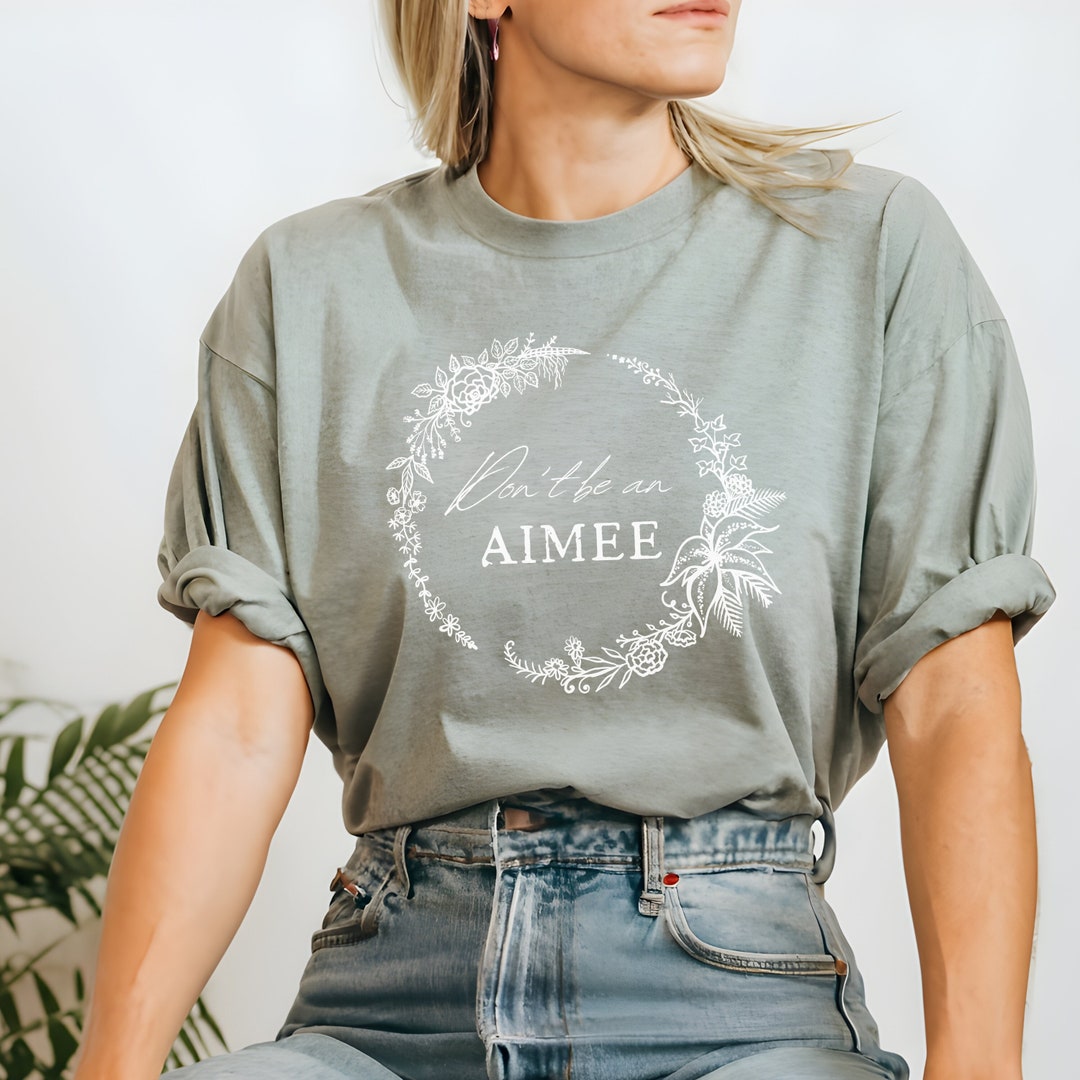 Don't Be an Aimee Shirt, Comfort Colors T-shirt, Gift for Mom, Thank ...