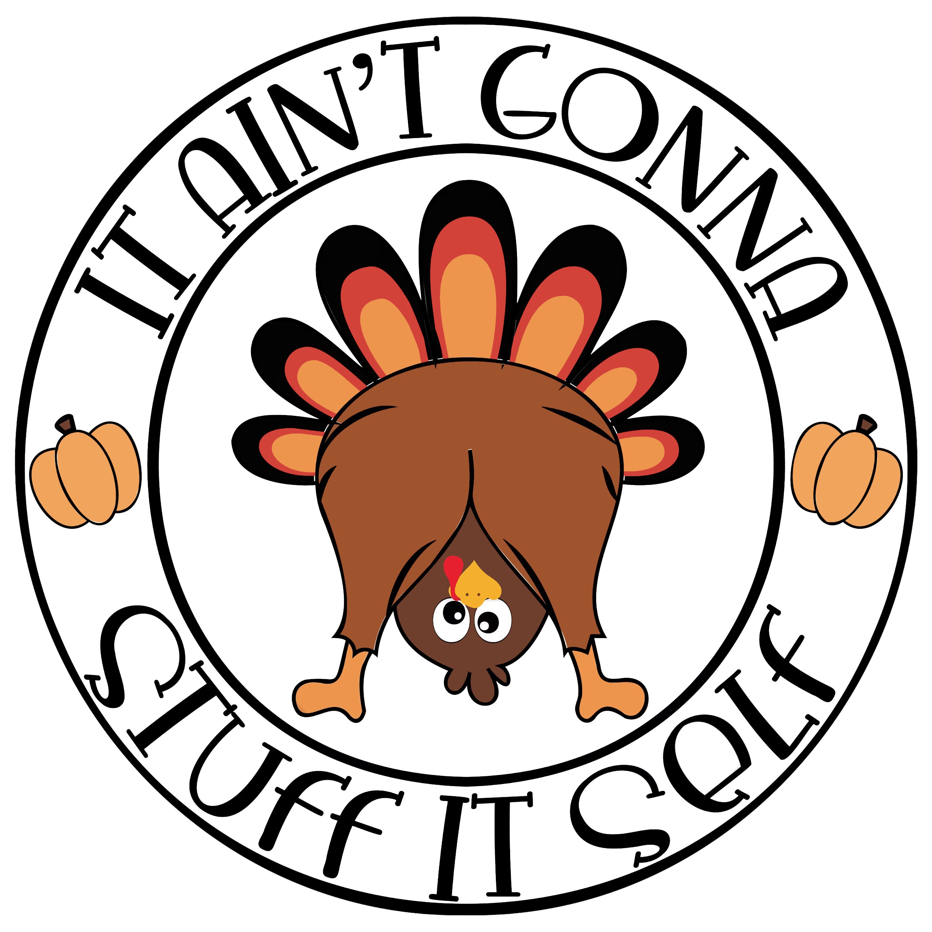 It Anit Gonna Stuff Itself Round Thanksgiving Turkey Ready to Press DTF ...