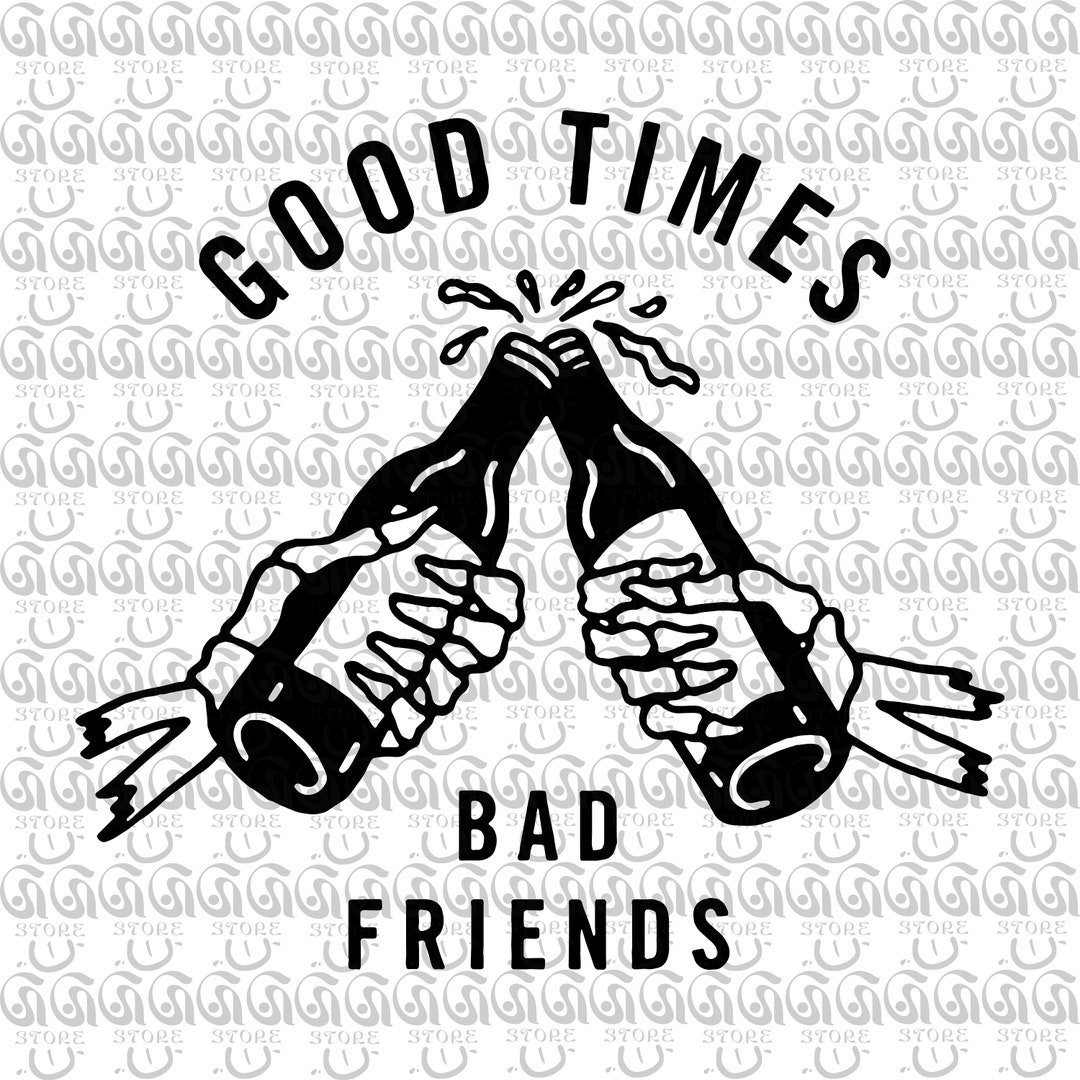 Good Times SVG, Bad Friends SVG, Skeleton Hands SVG, Alcohol Bottles ...